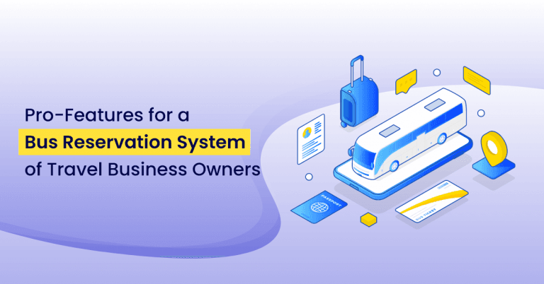 Top 9 Pro-Features of Bus Reservation System for Travel Business