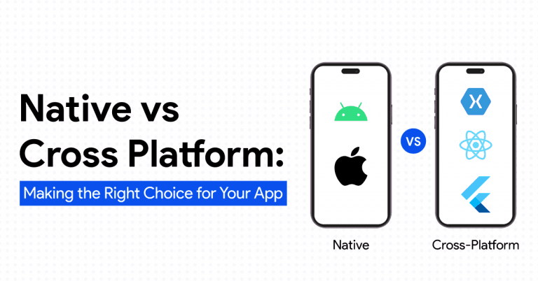 Native vs Cross-Platform: Making the Right Choice for Your App