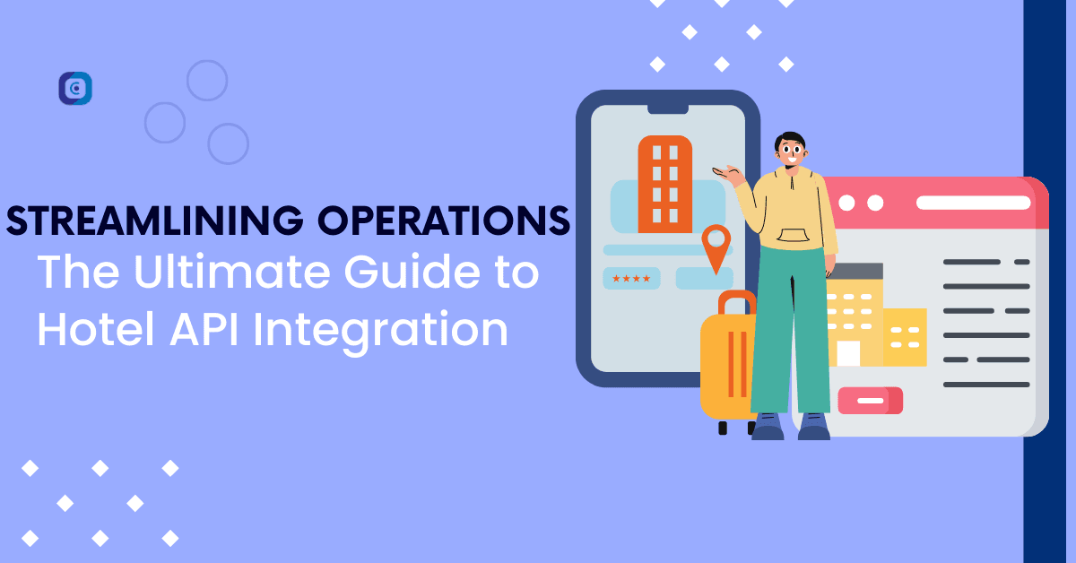 The Ultimate Guide to Hotel API Integration